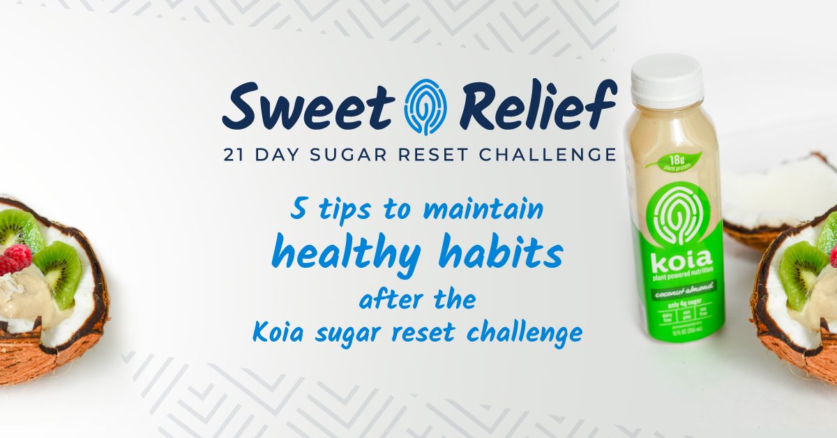 5 Tips for Healthy Habits Post-Sugar Reset | Koia – Drink Koia Online